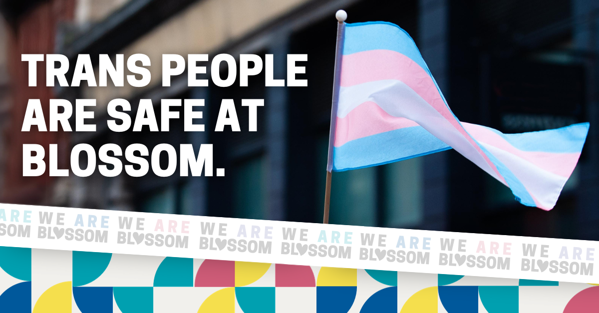 TRANS PEOPLE ARE SAFE WITH US | Blossom LGBT 2023